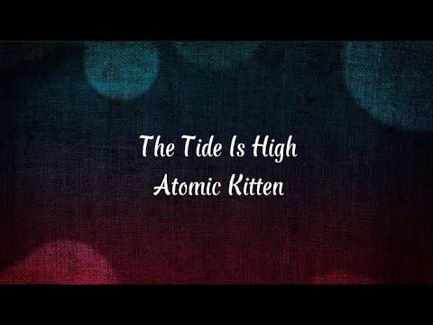 Atomic Kitten - The Tide Is High [Lyrics] - YouTube