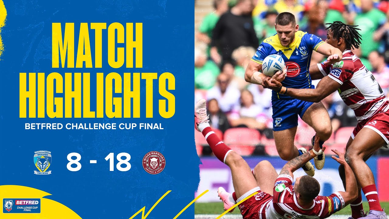 Highlights Challenge Cup Final | Warrington Wolves v Wigan Warriors ...