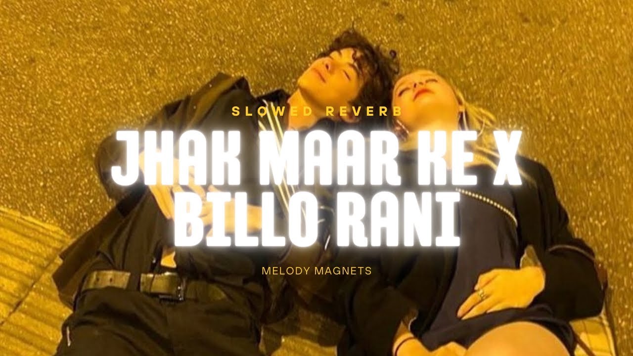 Jhak Maar Ke X Billo Rani - Slowed Reverb | Full Song - YouTube