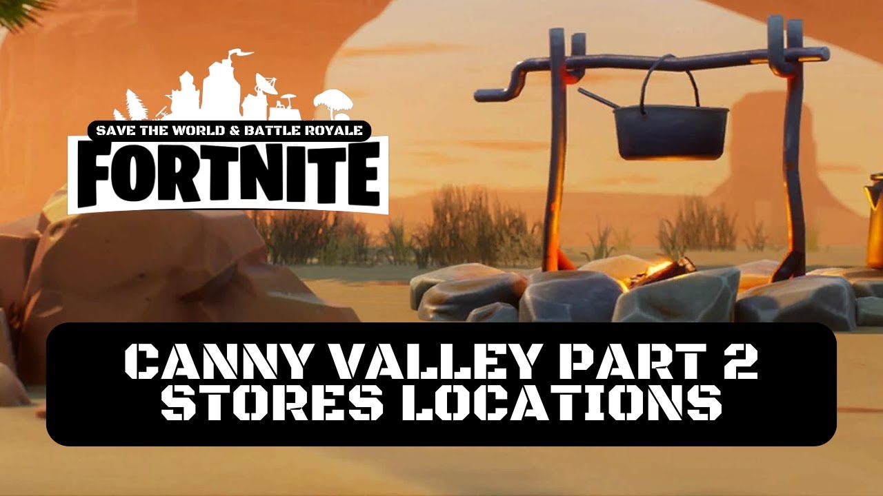Fortnite Save The World Canny Valley Part 2 - Stores Locations - YouTube