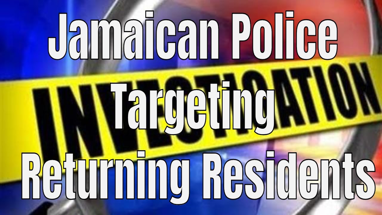 Jamaica Breaking News Police Targeting Returning Residents - YouTube