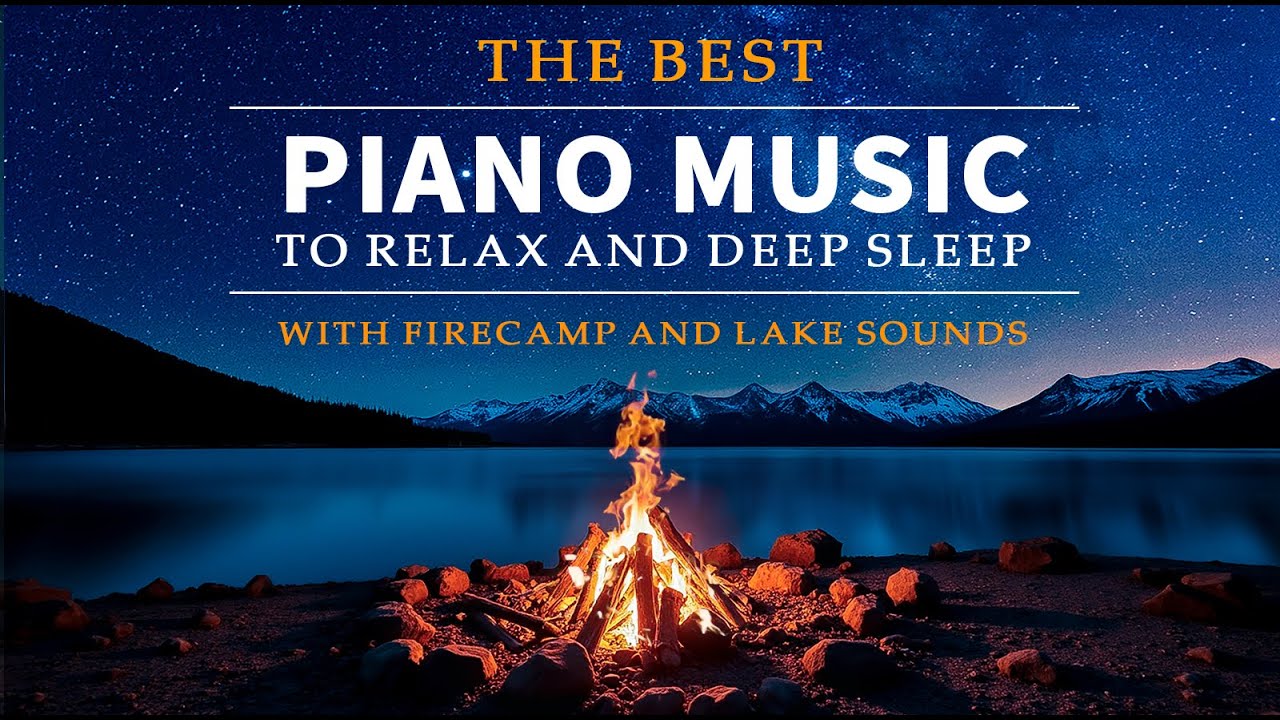 The Best Piano Music to Relax, Stress Relief & Deep Sleep | With ...