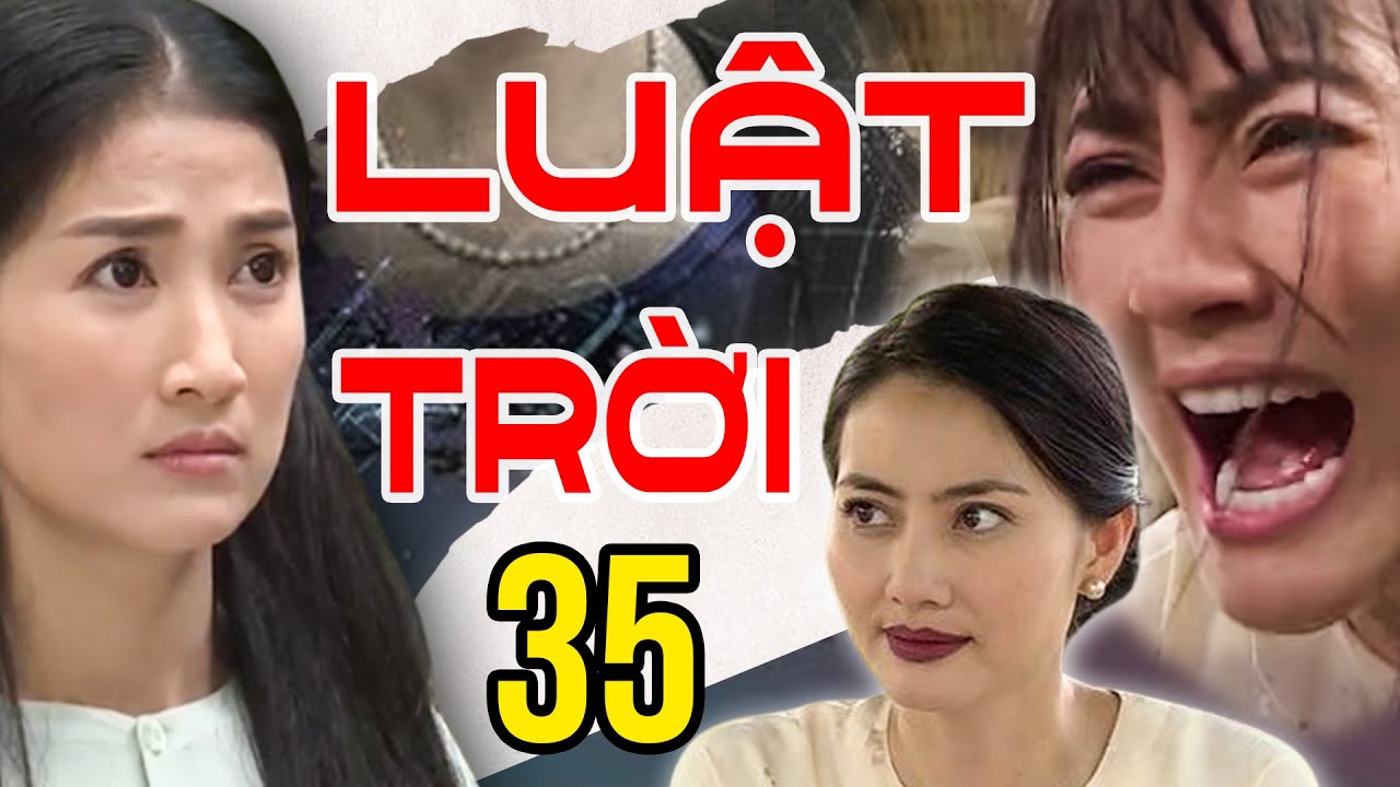 PHIM BỘ VIỆT NAM HAY MỚI NHẤT 2023 | PHIM BỘ LUẬT TRỜI - TẬP 35 | QUỲNH ...