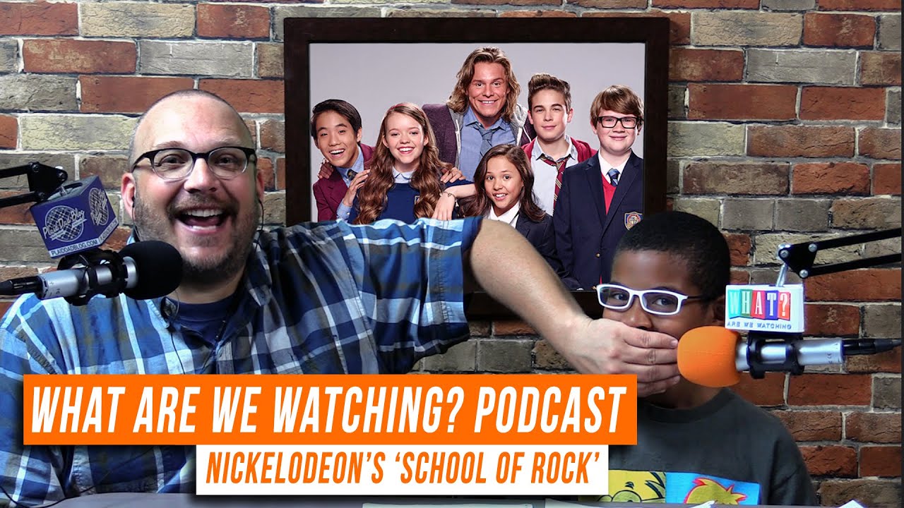 What Are We Watching? Podcast Ep19 - Nickelodeon's 'School of Rock ...