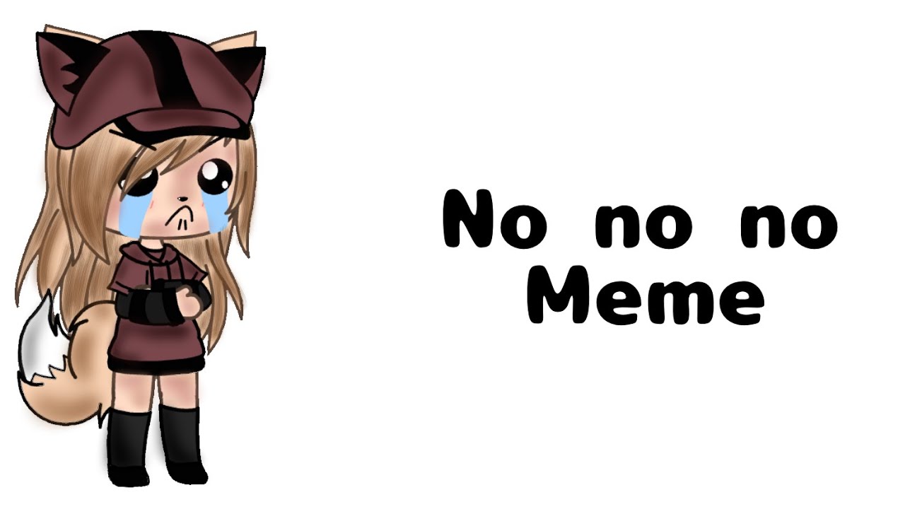 No no no meme •Gacha Life• - YouTube