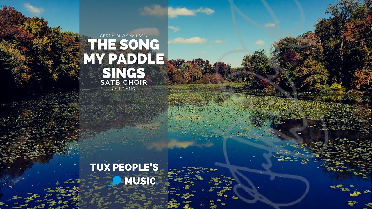 The Song My Paddle Sings (SATB Choir) - Gerda Blok-Wilson - YouTube
