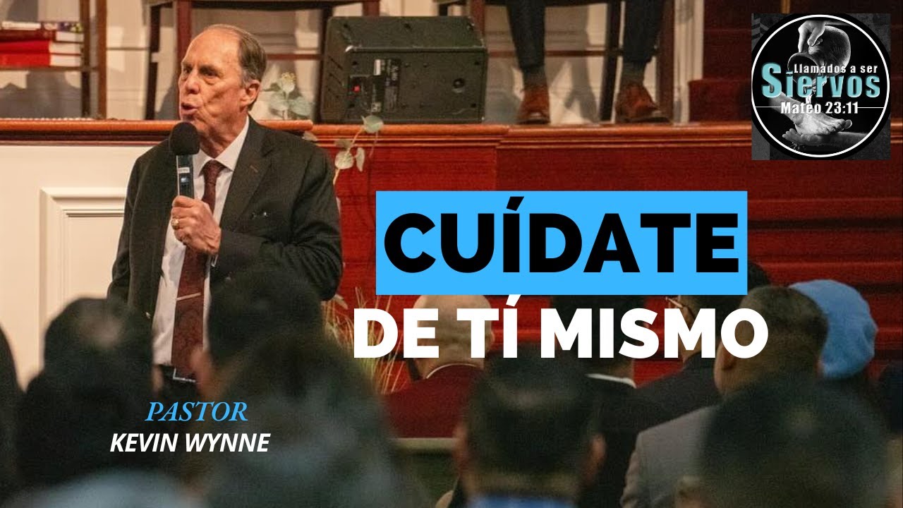 Pastor Kevin Wynne CUÍDATE DE TÍ MISMO. CONFERENCIA DE SIERVOS 2025 ...