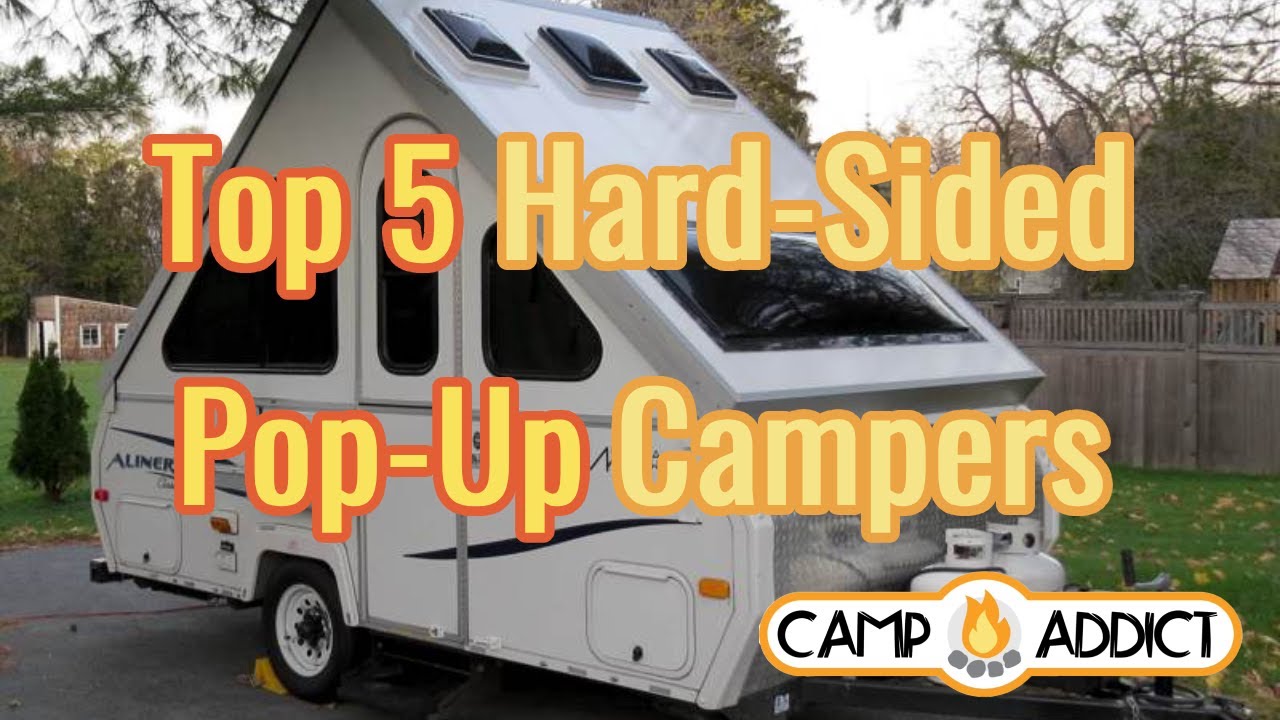 Top 5 Hard-Sided Pop-Up Campers You Need to See! - YouTube