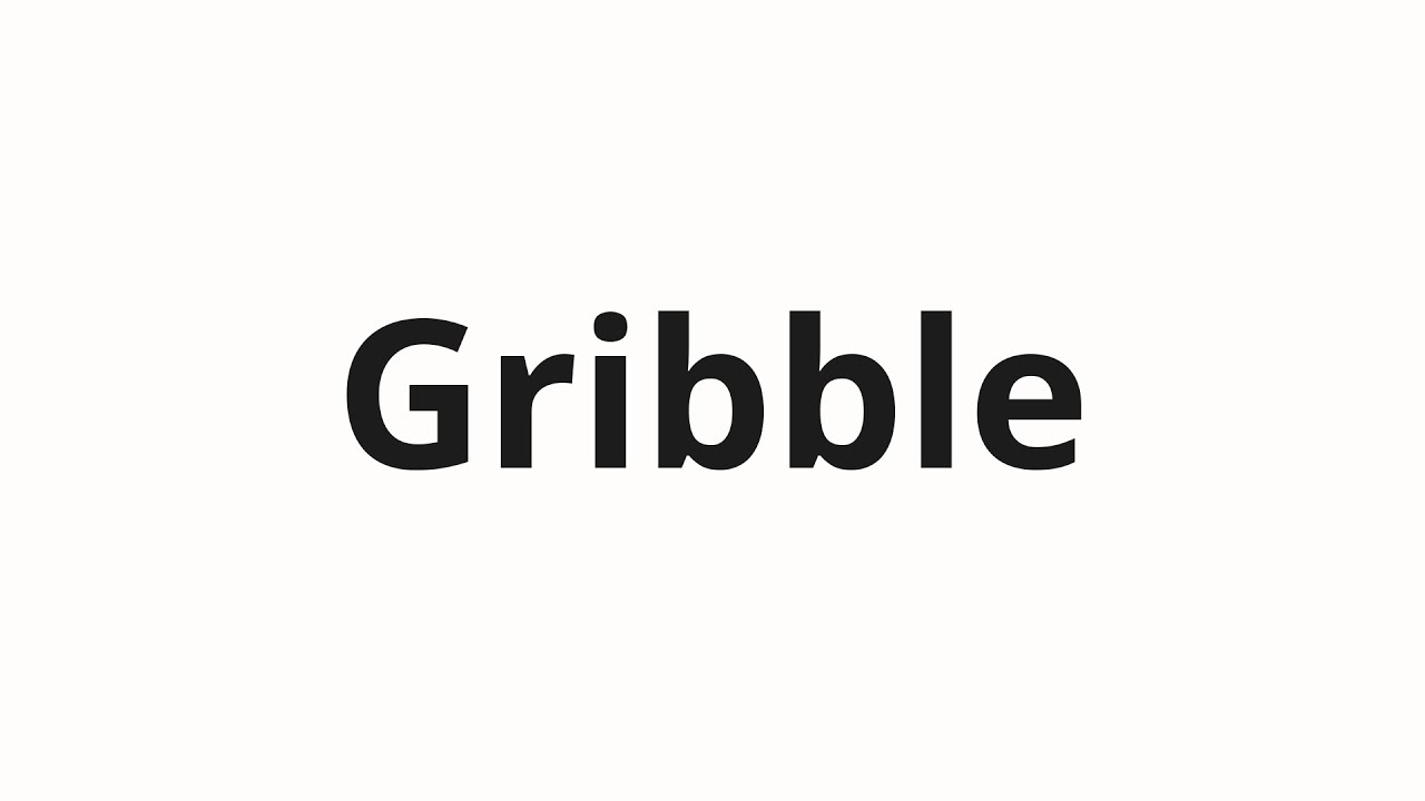How to pronounce Gribble - YouTube
