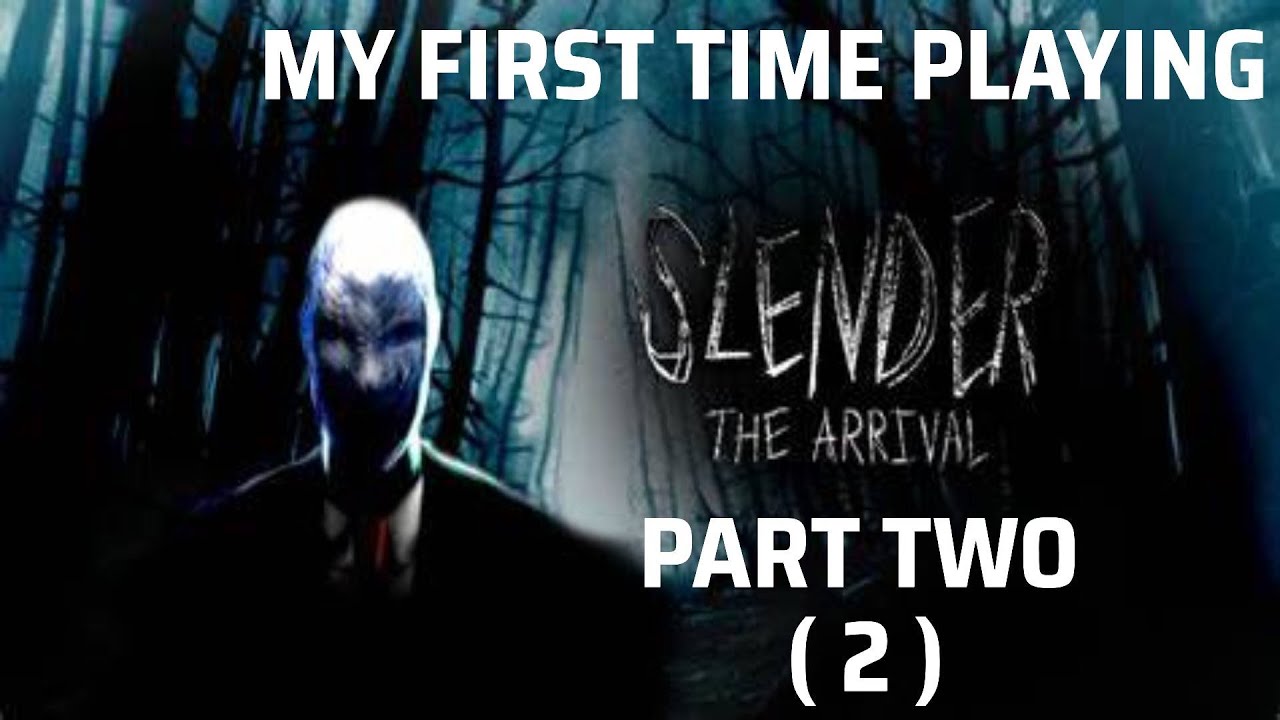 SLENDER THE ARRIVAL/ MY FIRST TIME PLAYING / PART TWO ( 2 ). - YouTube