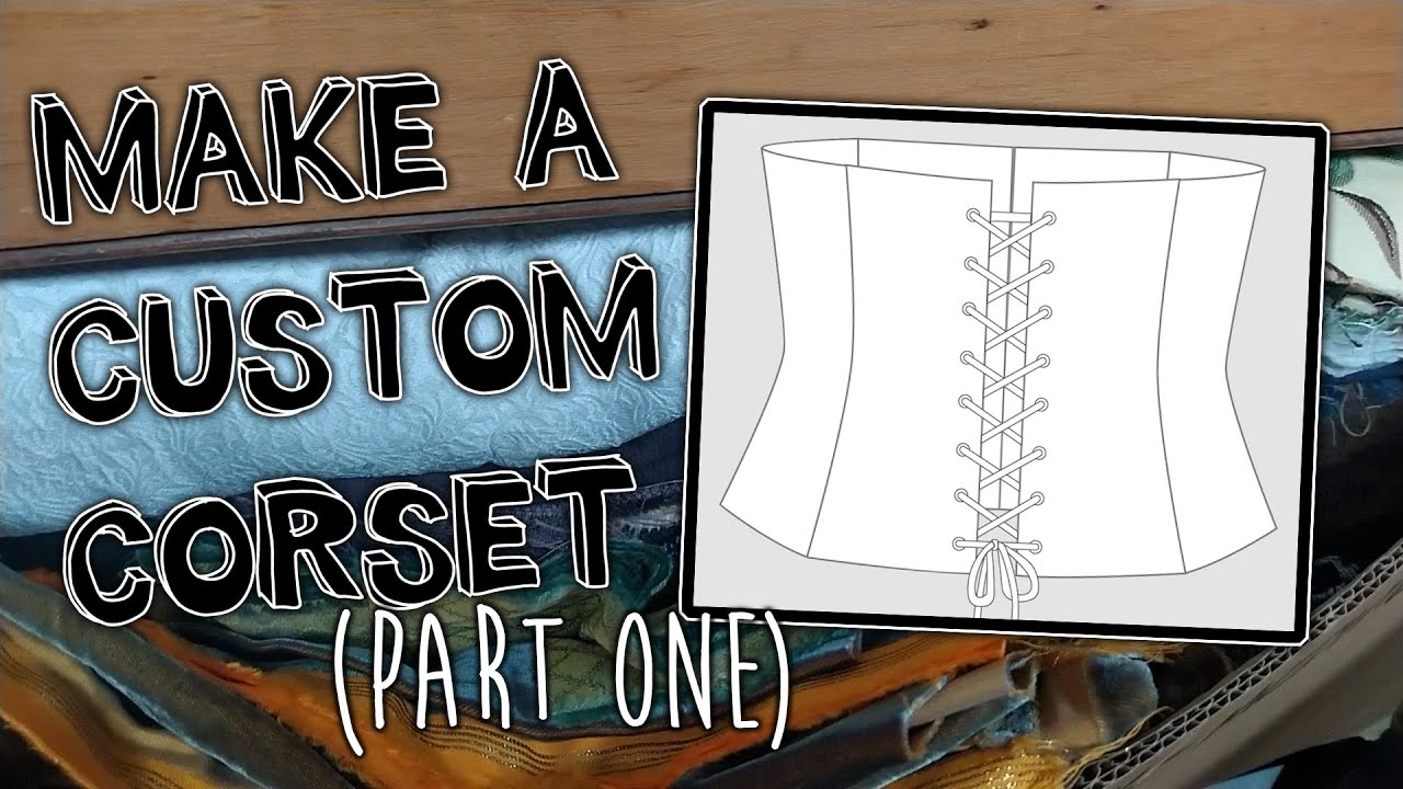 Make A Custom Corset (Part 1) - YouTube