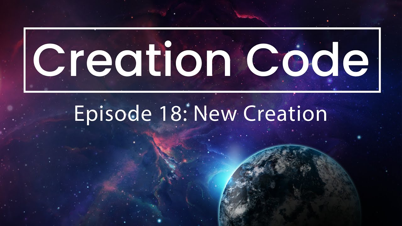 The Creation Code: Episode 18 - New Creation (Series Finale) - YouTube
