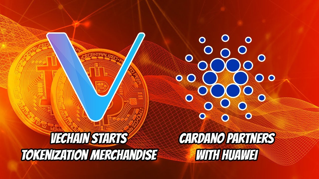 Cardano partners with Huawei, Vechain tokenizing Merchandise. BTC and ...