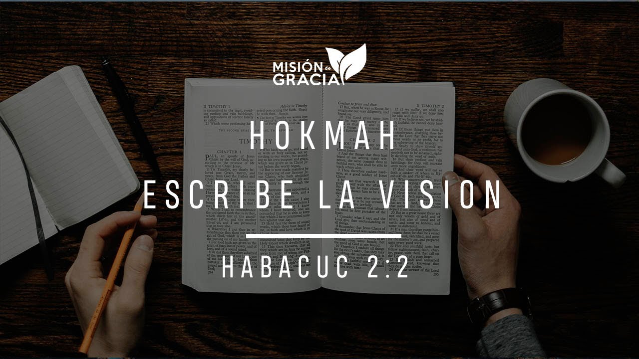 Hokmah: Escribe La Vision | Habacuc 2:2 | John Mazariegos - YouTube
