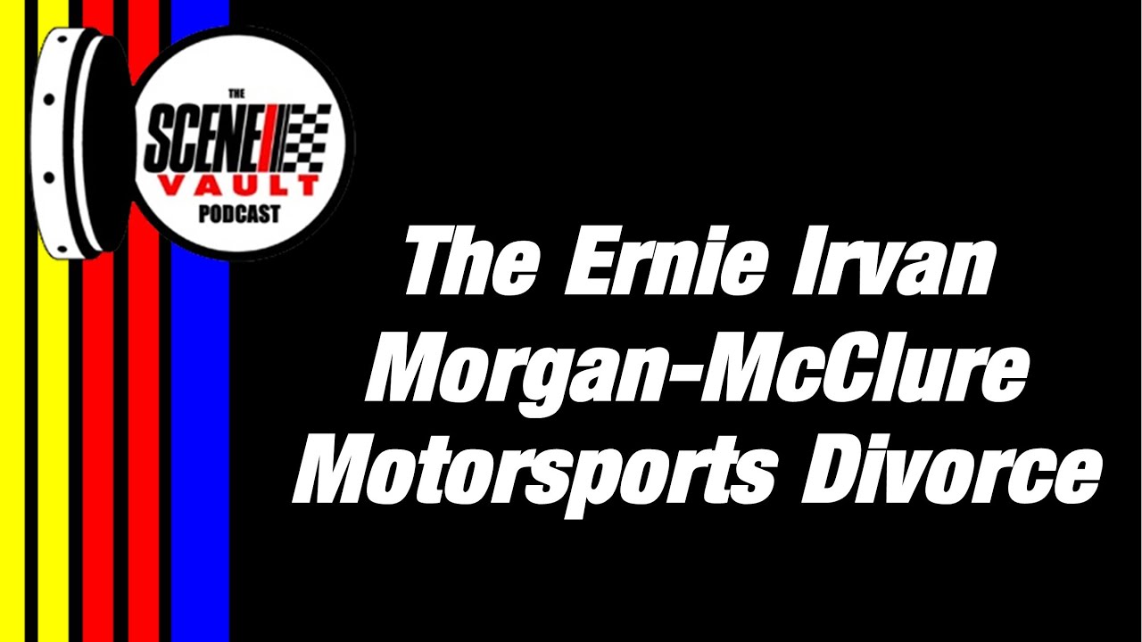 The Scene Vault Podcast -- The Ernie Irvan-Morgan-McClure Motorsports Divorce - YouTube