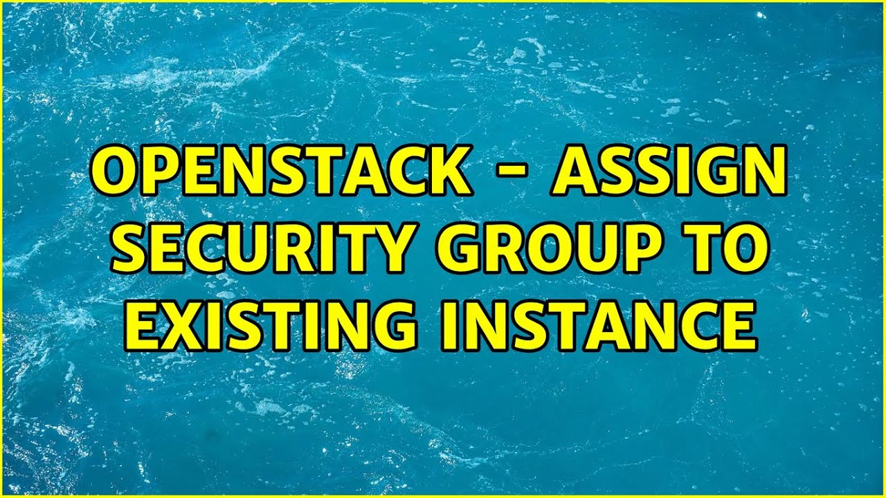 OpenStack - assign security group to existing instance (2 Solutions ...