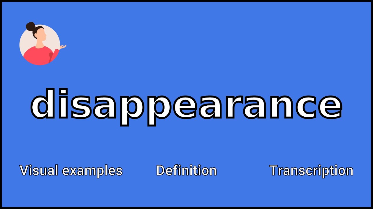 DISAPPEARANCE - Meaning and Pronunciation - YouTube
