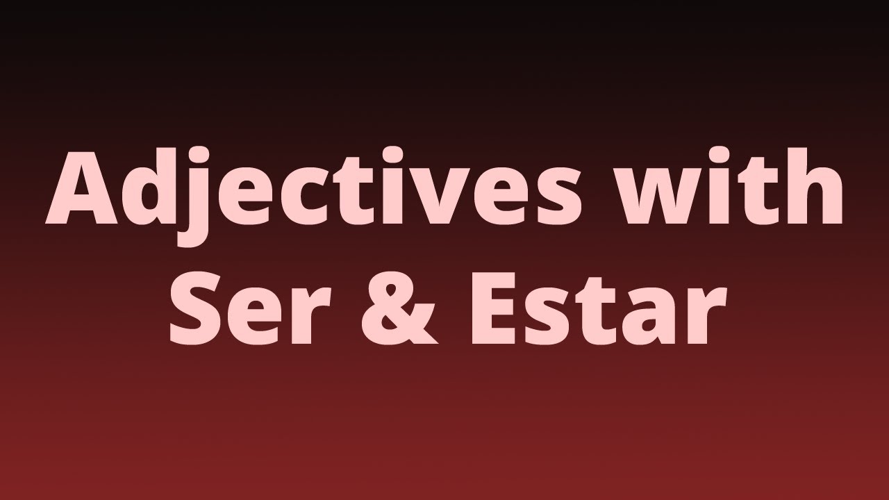 Spanish Adjectives with Ser and Estar - YouTube
