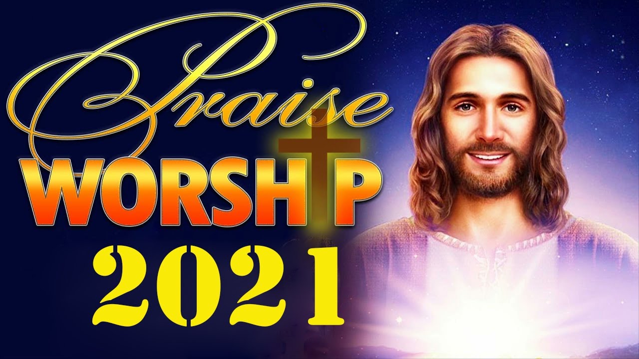 TOP 100 Songs of Praise and Worship 2021 🔔 The Best Lyrics Christian ...