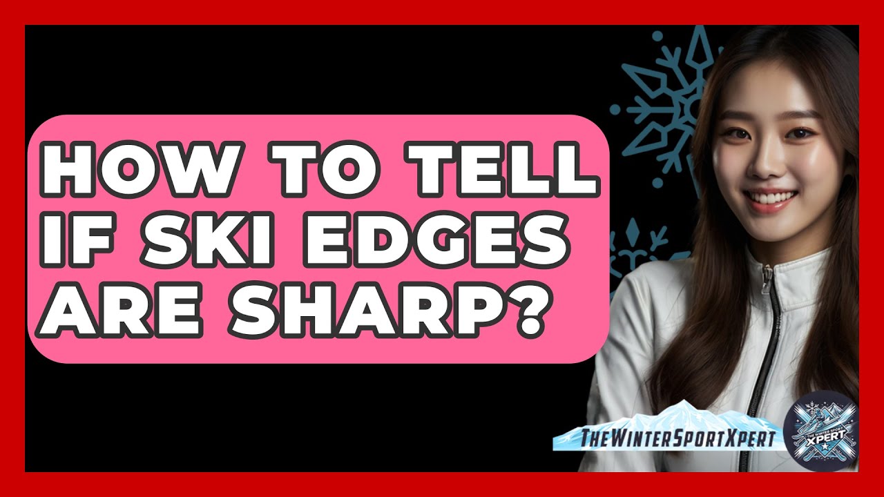 How To Tell If Ski Edges Are Sharp? - The Winter Sport Xpert - YouTube