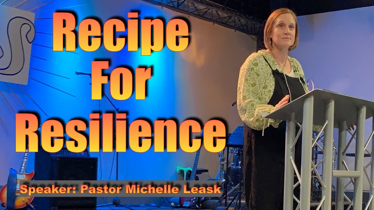 "Recipe For Resilience" by Pastor Michelle Leask - YouTube