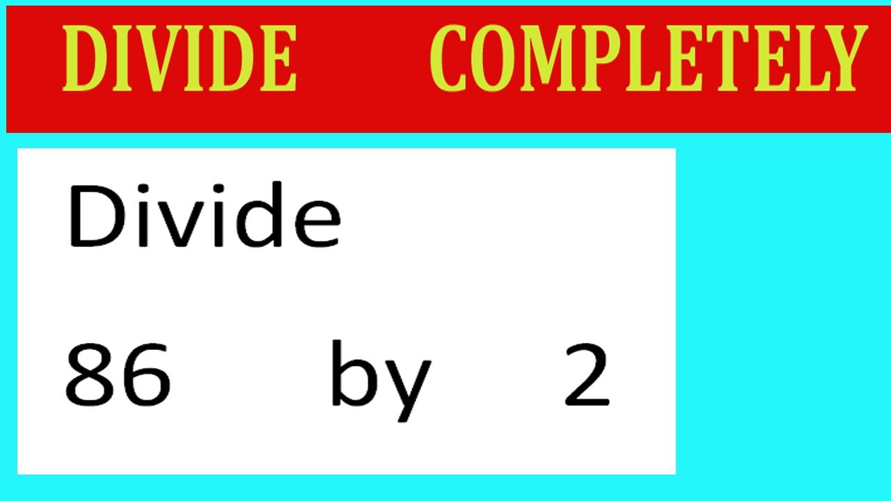 Divide completely Divide 86 by 2 - YouTube