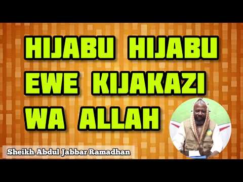 Sheikh Abdul Jabbar Ramadhan - HIJABU HIJABU EWE KIJAKAZI WA ALLAH