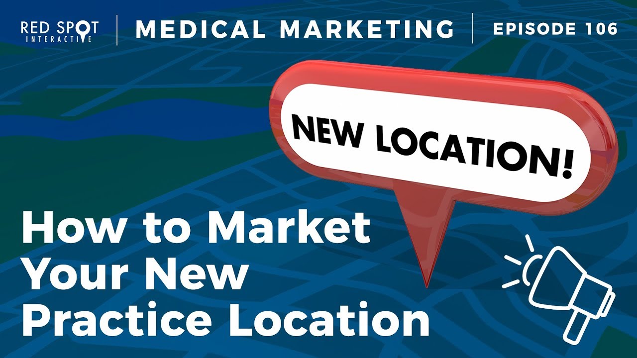 How to Market Your New Medical Practice Location - Spot On Episode 106 ...