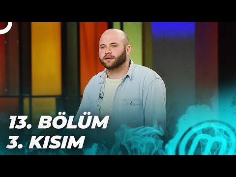 MasterChef Türkiye 13. Bölüm 3. Kısım