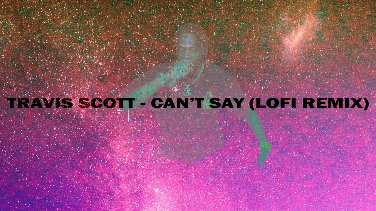 can't say - travis scott (lofi remix) - YouTube
