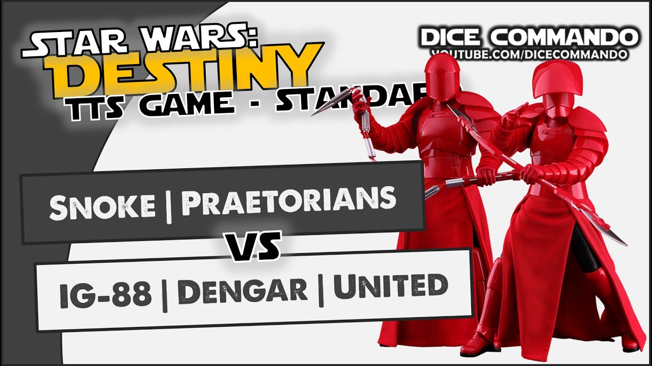 Star Wars Destiny | TTS | Snoke/Praetorians v. IG-88/Dengar/United ...