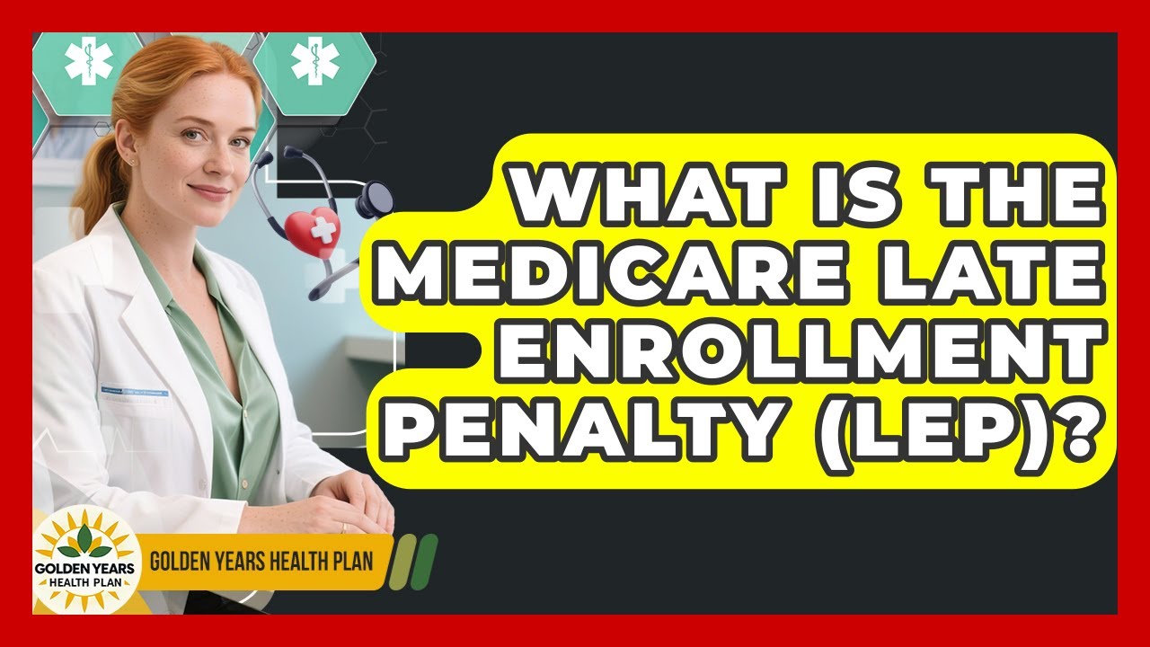 What Is The Medicare Late Enrollment Penalty (LEP)? - Golden Years ...