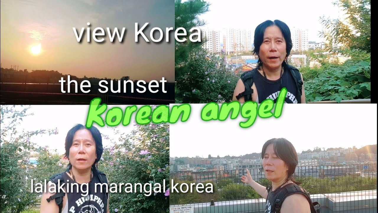 Korean angel lalaking marangal korea the view of Korea the sunset - YouTube