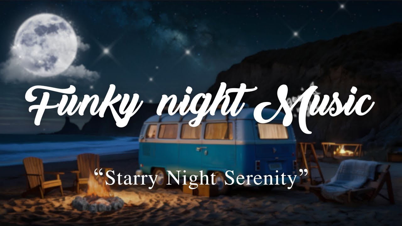 🌅Funky night camping Music 🌝 [Piano+Jazz+Electro] "Starry Night ...