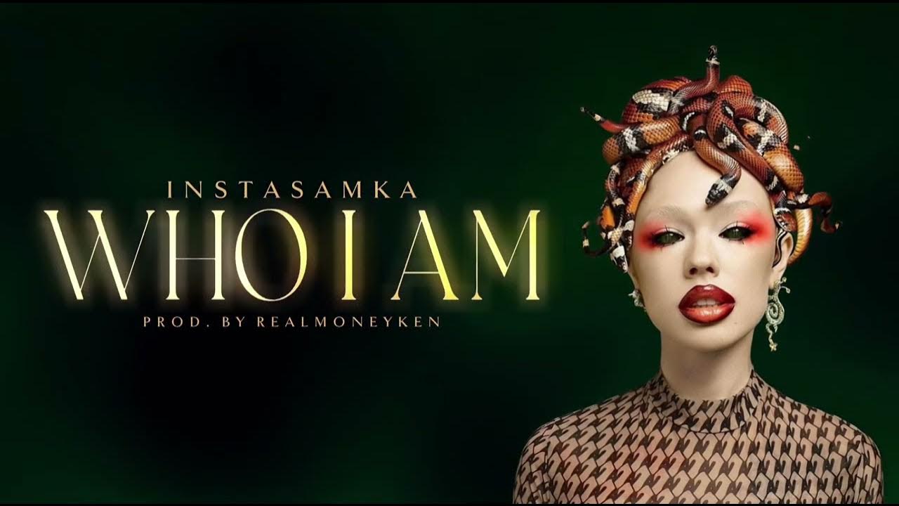 Instasamka Who I Am Prod Realmoneyken Youtube