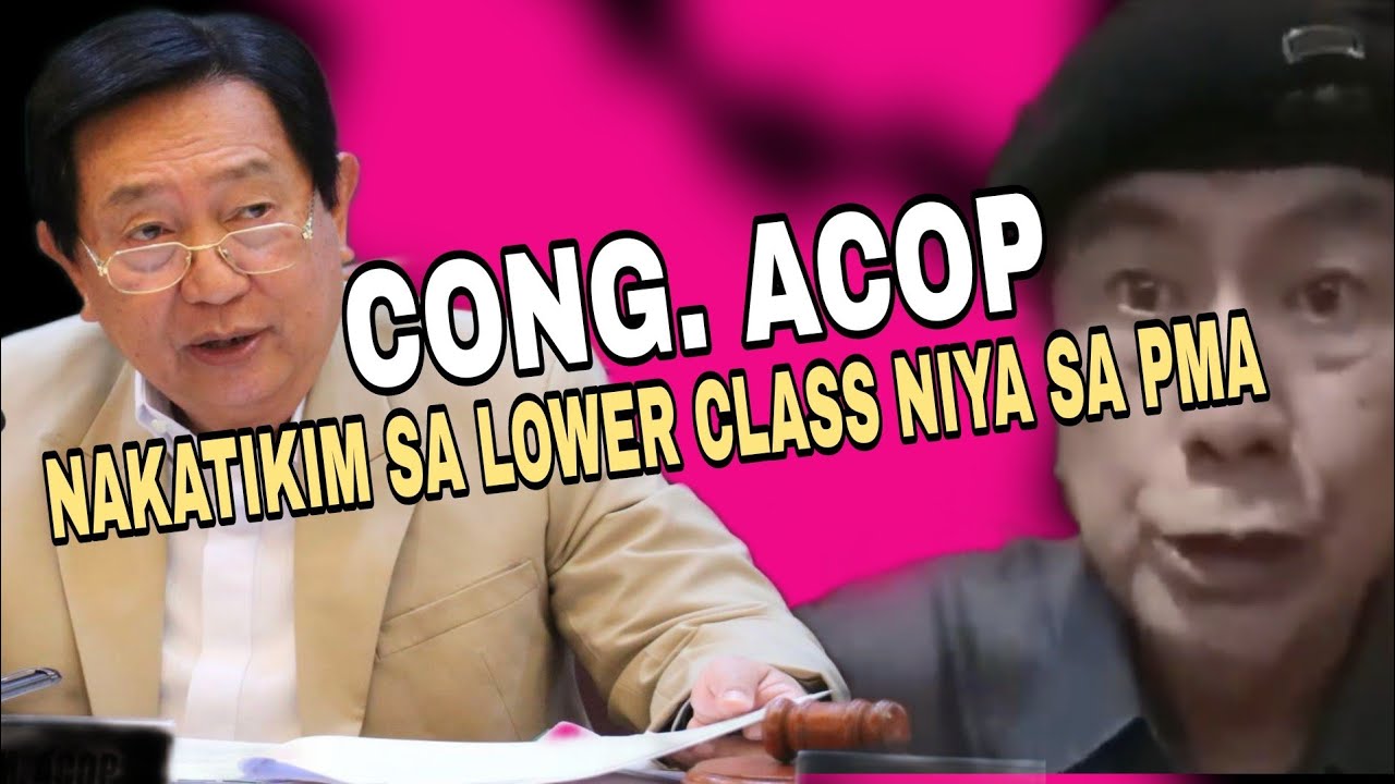 CONG. ACOP NAKATIKIM SA LOWER CLASS NIYA SA PMA - YouTube