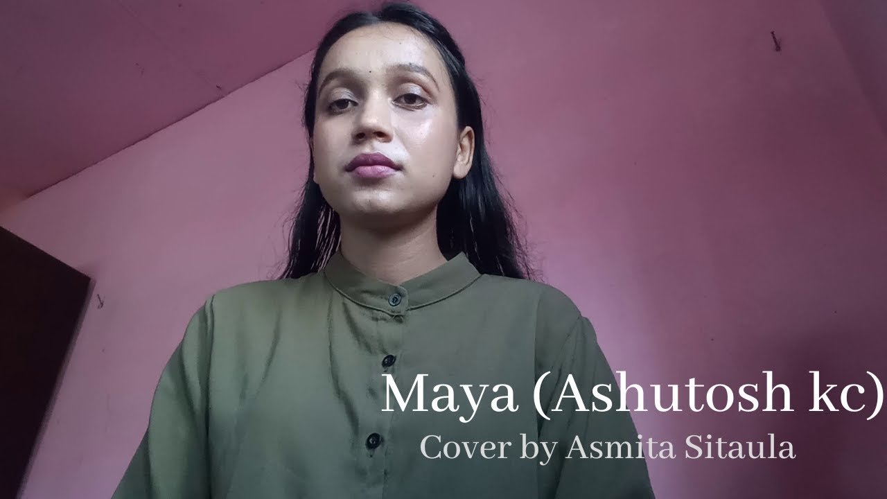 Ashutosh Kc || Maya || Asmita Sitaula || Female version cover - YouTube