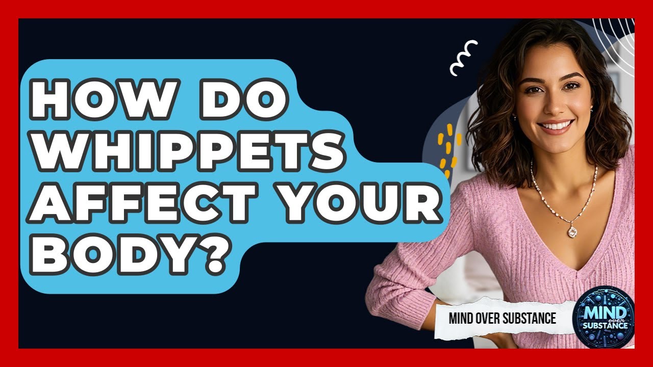 How Do Whippets Affect Your Body? - Mind Over Substance - YouTube