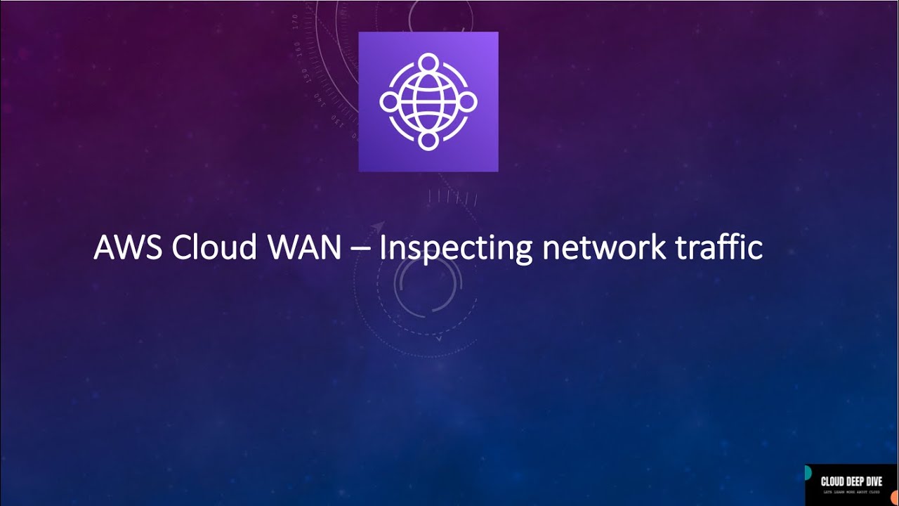 AWS Cloud WAN - Centralized outbound inspection and Inspecting n/w ...