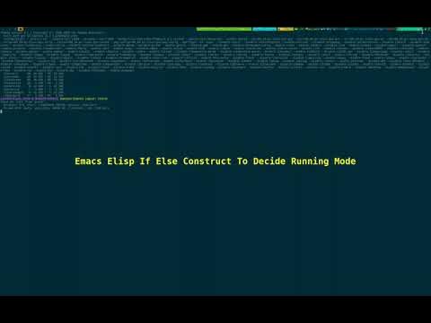 Emacs Elisp If Else Construct To Decide Running Mode 2024_07_06_02:57:09 - YouTube