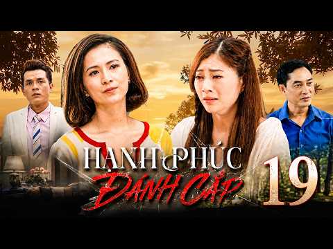 HẠNH PHÚC ĐÁNH CẮP Tập 19 | Phim Mới 2026 | Phim Bộ Việt Nam 2026 | Phim Việt Nam Mới Hay Nhất 2026