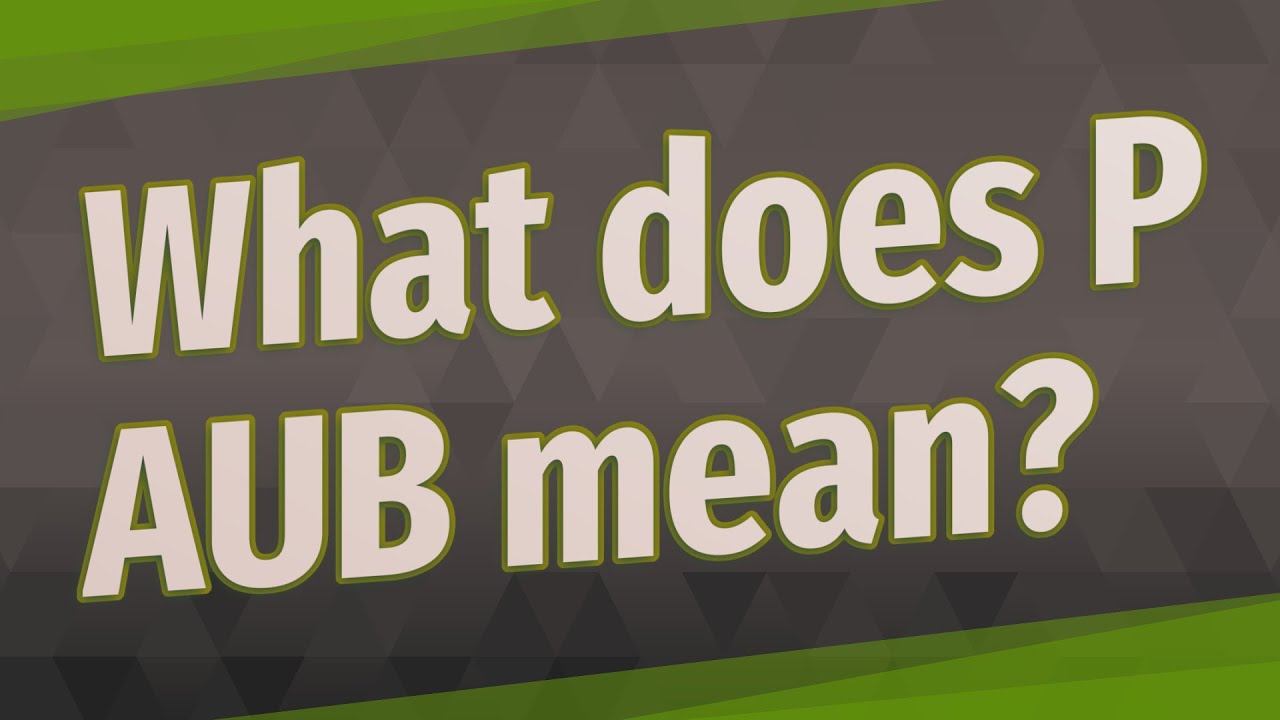 What does P AUB mean? - YouTube