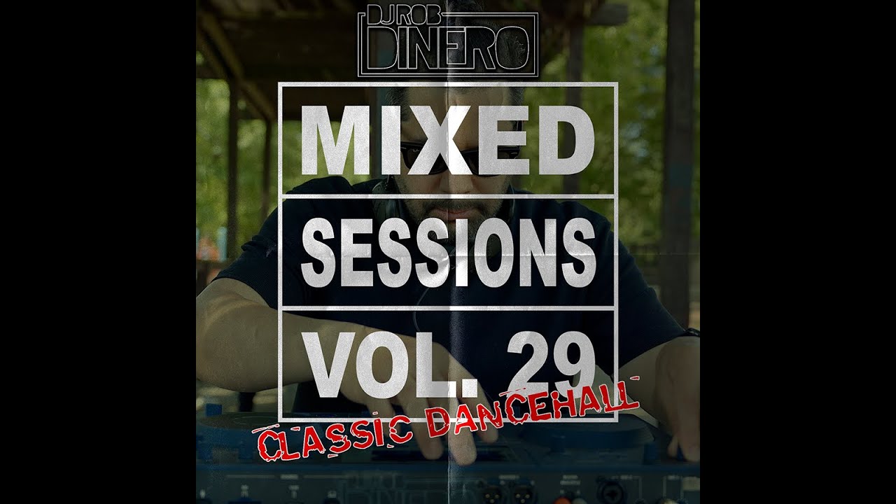 DJ Rob Dinero - Mixed Sessions Vol. 29 (CLASSIC DANCEHALL) - YouTube