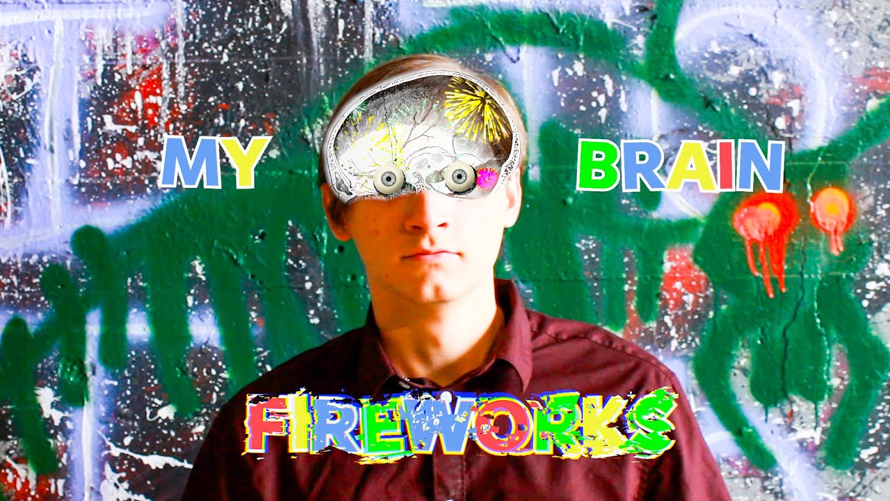 MY BRAIN HAS FIREWORKS - YouTube