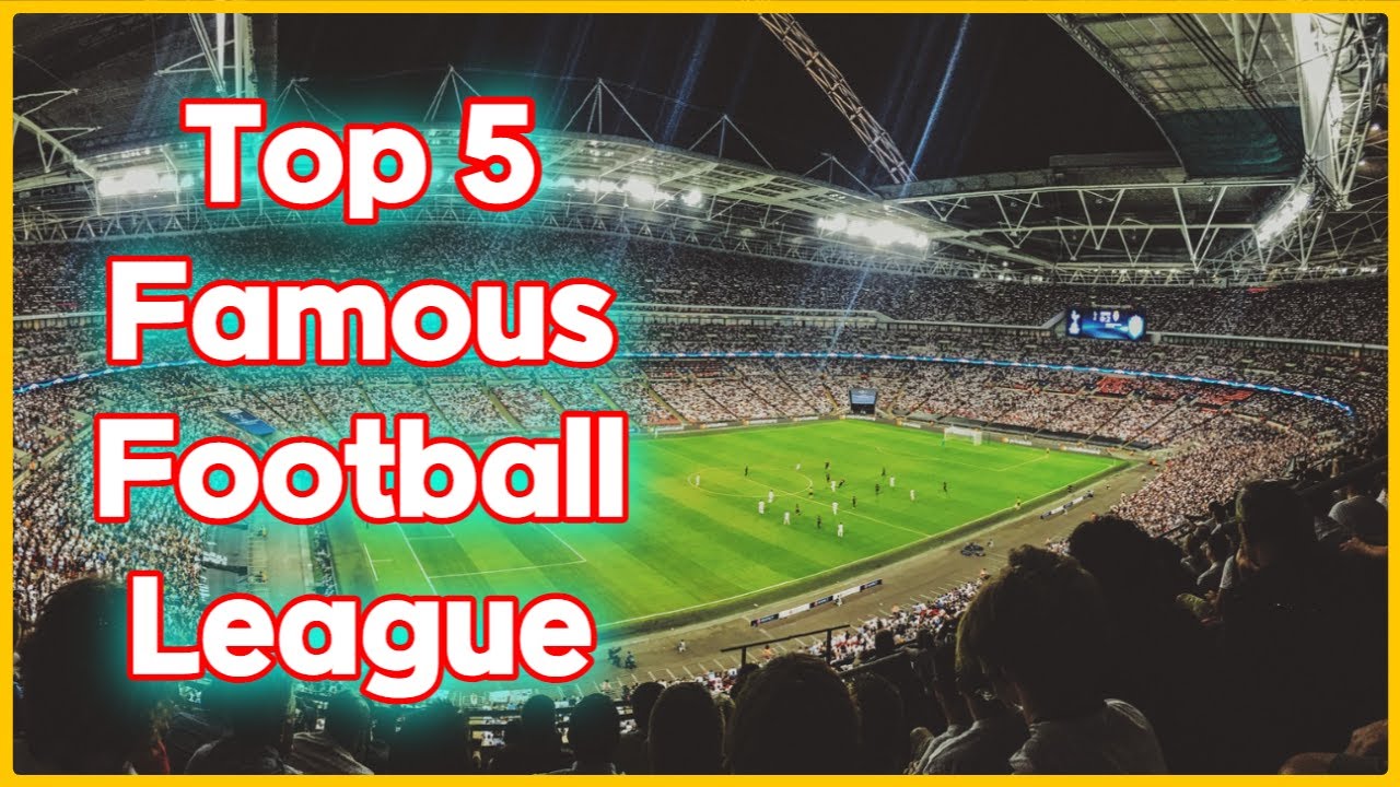 Top 5 most famous Football Leagues in the world - YouTube