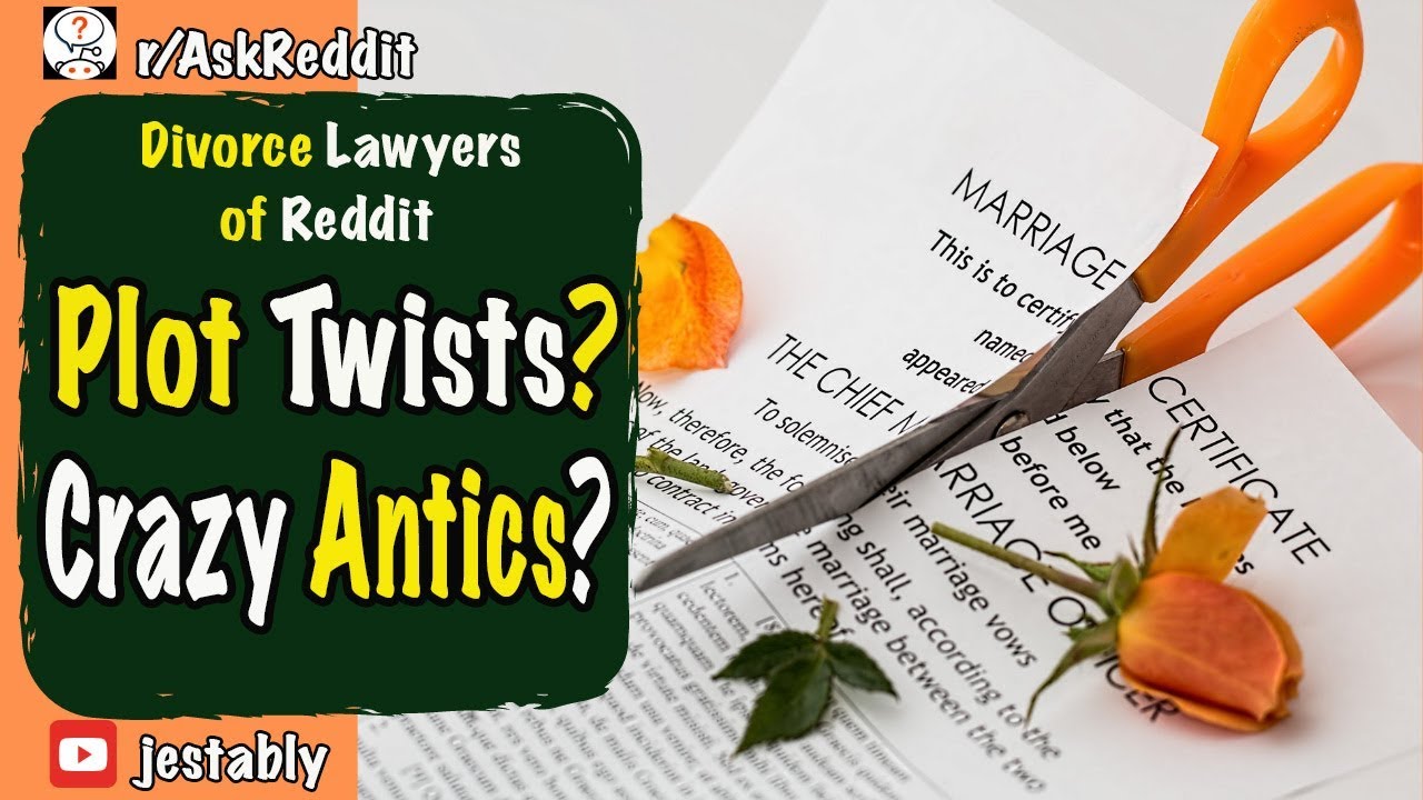 Divorce Lawyers of Reddit what plot twists/crazy antics have you seen go down by either spouse ...