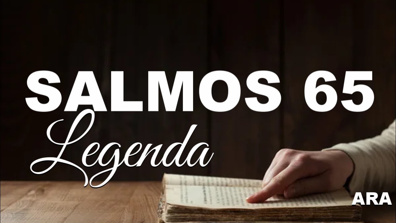 BÍBLIA SALMOS 65 LEGENDA - YouTube