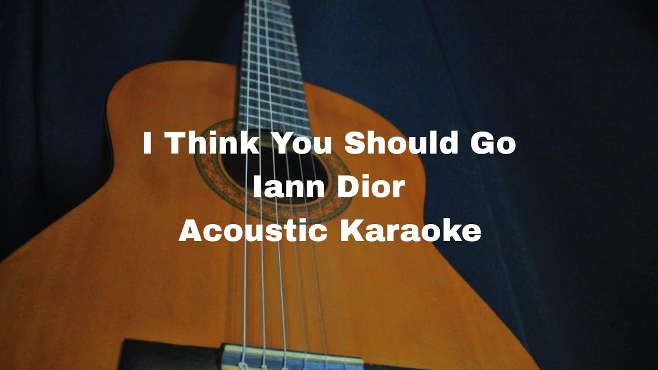 Iann Dior - I Think You Should Go (Acoustic Karaoke) - YouTube