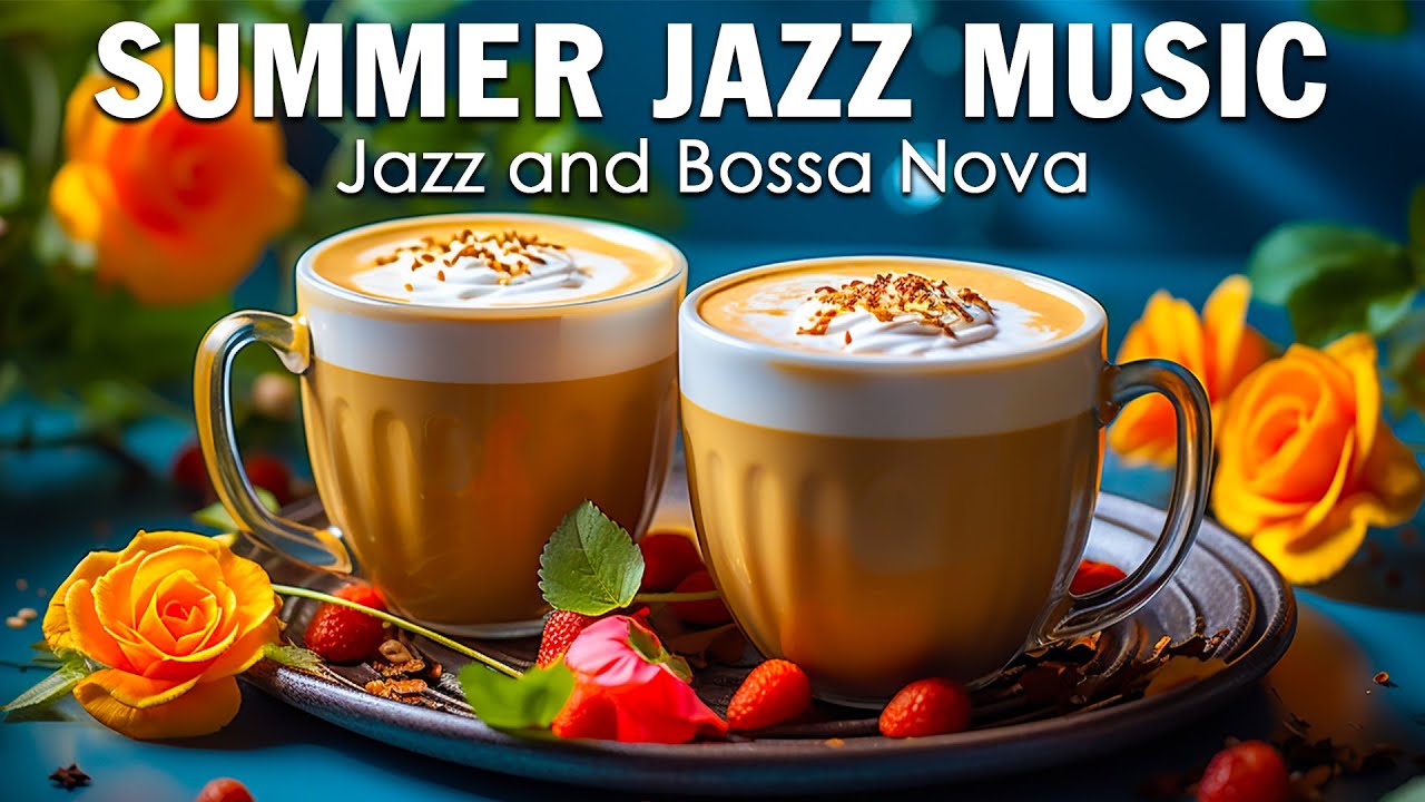 Summer Jazz Music ☕ Chillout June Jazz Music and Delicate Bossa Nova ...