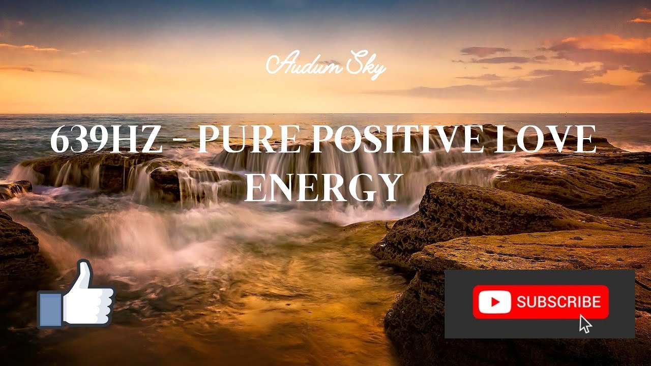 639Hz - PURE POSITIVE LOVE ENERGY, Miracle Tone Healing Music, Heart ...